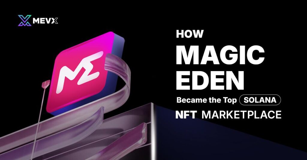 How Magic Eden Became the Top Solana NFT Marketplace - Platform Trading Bot Mevx