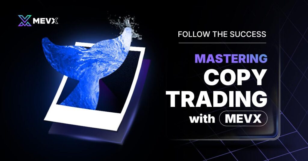 Follow the Success: Mastering Copy Trading with MevX - MevX