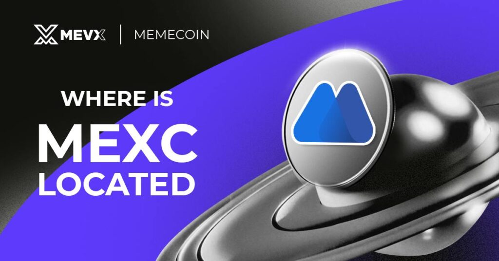 Where is MEXC Located? The Key Locations of MEXC Global - Platform ...