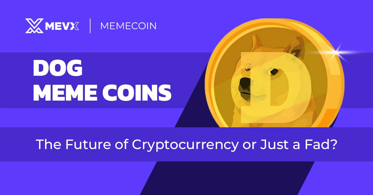 Dog-Based Meme Coins: Trendy Crypto or Passing Fad? - Platform Trading Bot Mevx