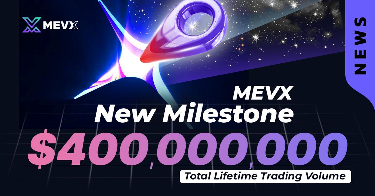 MevX’s New Milestone: Achieving $400,000,000 in Total Lifetime Trading Volume - Platform Trading ...