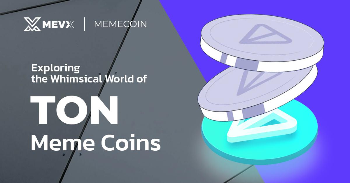 Exploring the Whimsical World of TON Meme Coins - Platform Trading Bot Mevx