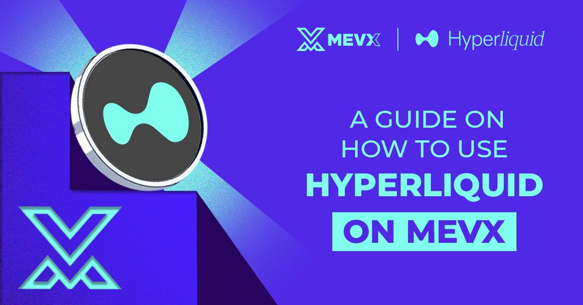 A Guide on How to Use Hyperliquid on MevX - Platform Trading Bot Mevx
