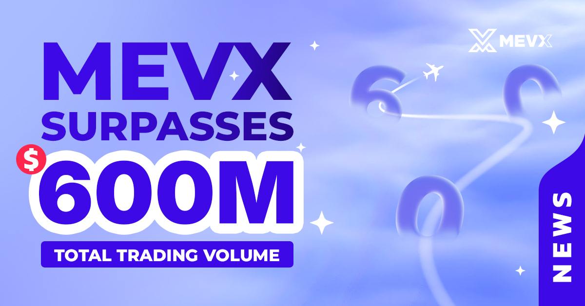 MevX Surpasses $600 Million in Total Trading Volume - Platform Trading Bot Mevx