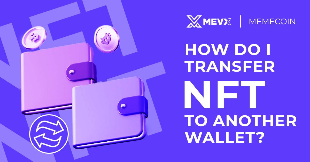 How Do I Transfer NFT to Another Wallet? - Platform Trading Bot Mevx