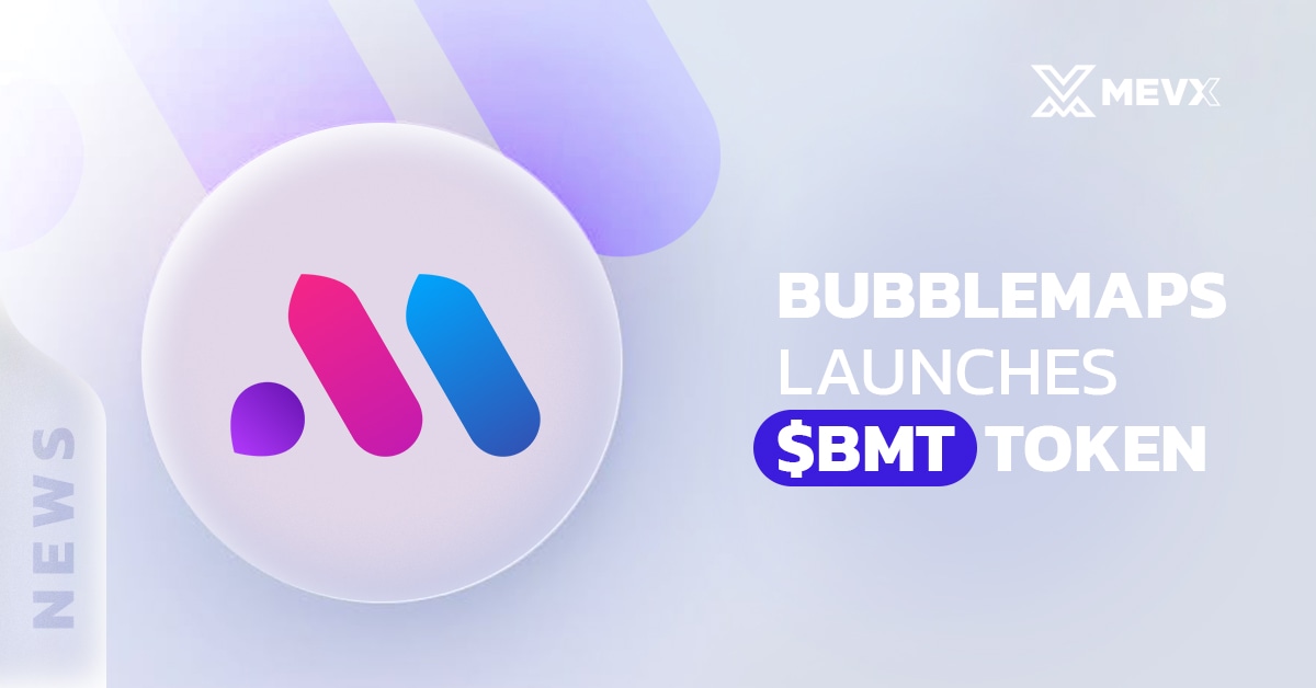 Bubblemaps Launches BMT Token - Platform Trading Bot Mevx