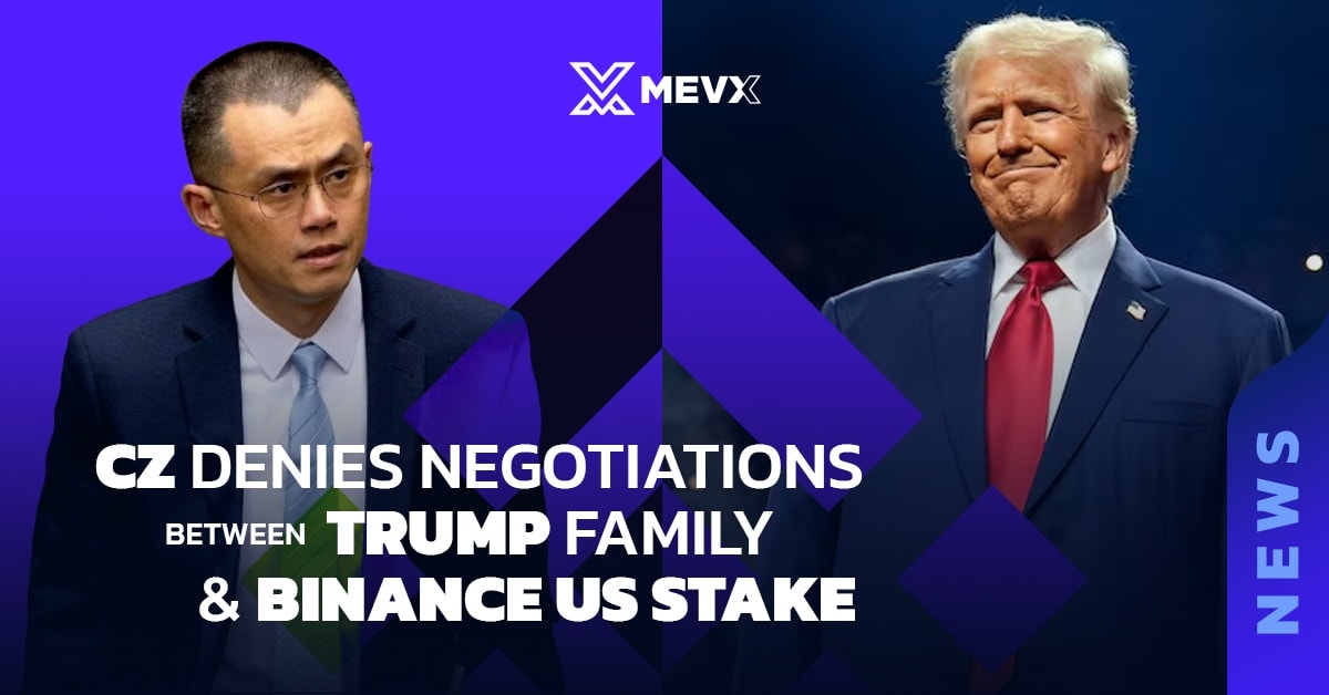 CZ Denies Negotiations Between Trump Family and Binance US Stake. - Blog Mevx