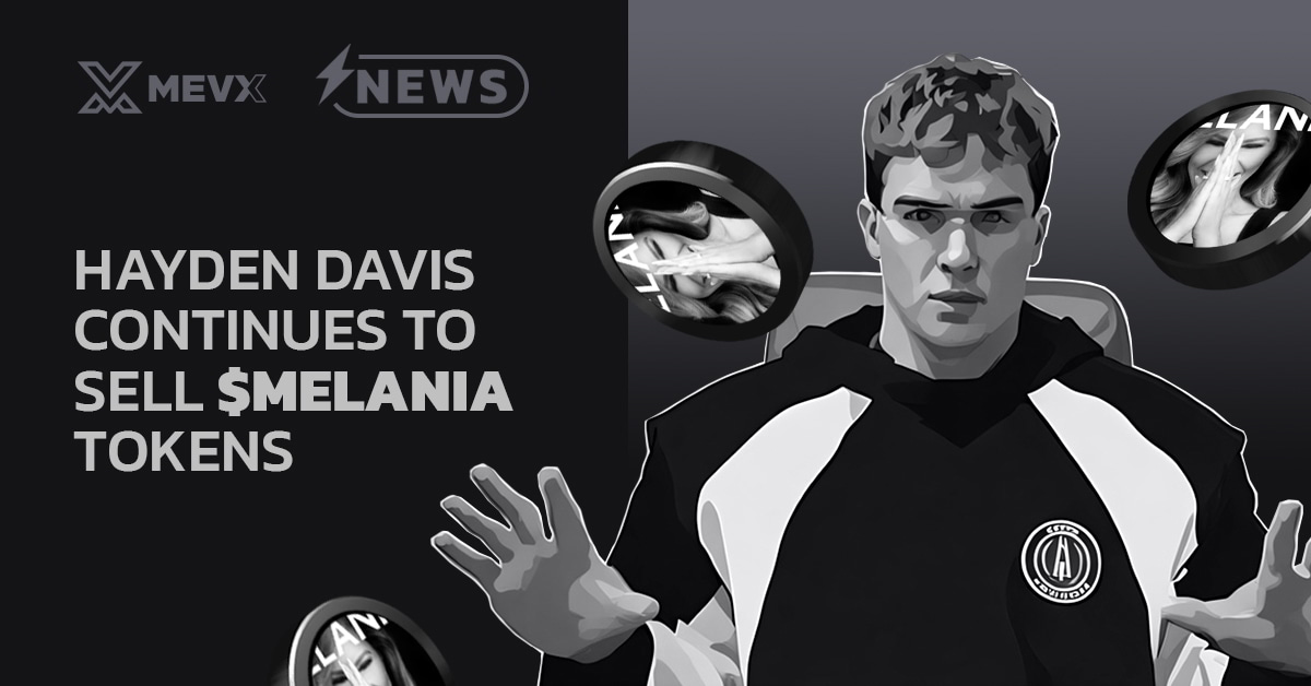 Hayden Davis Continues to Sell $MELANIA Tokens - Platform Trading Bot Mevx