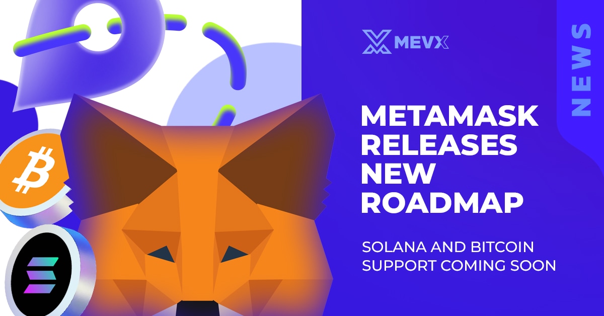 MetaMask Releases New Roadmap: Solana and Bitcoin Support Coming Soon - Platform Trading Bot Mevx