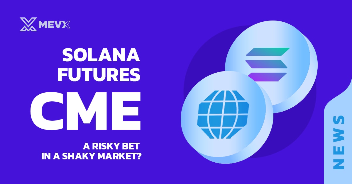 Solana Futures on CME: A Risky Bet in a Shaky Market? - Blog Mevx
