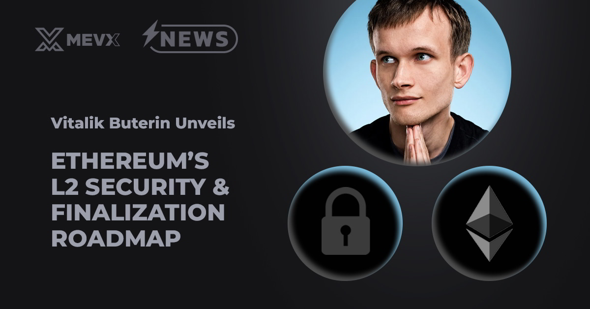 Vitalik Buterin Unveils Ethereum’s L2 Security and Finalization Roadmap - Platform Trading Bot Mevx