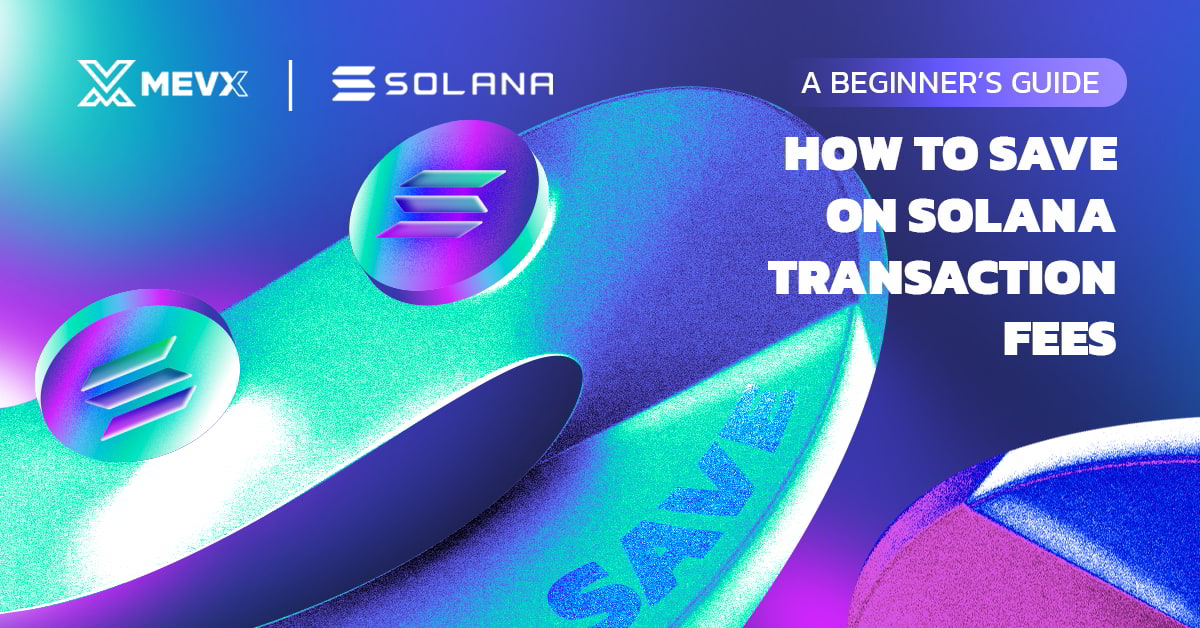 How to Save on Solana Transaction Fees: A Beginner’s Guide - Platform Trading Bot Mevx