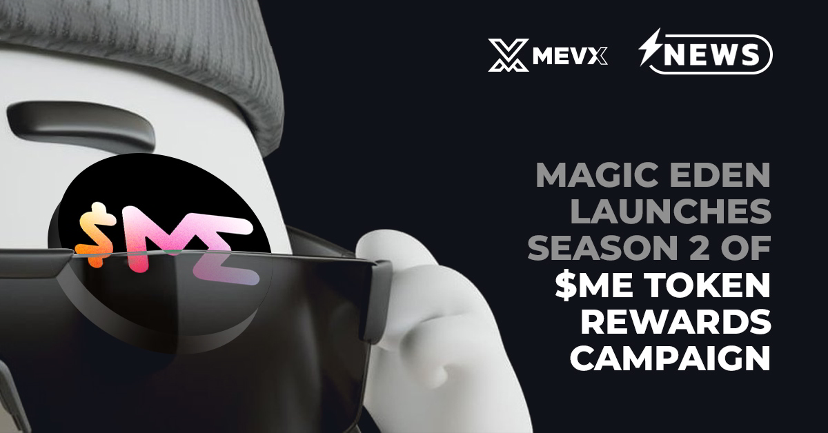 Magic Eden Launches Season 2 of $ME Token Rewards Campaign - Platform Trading Bot Mevx