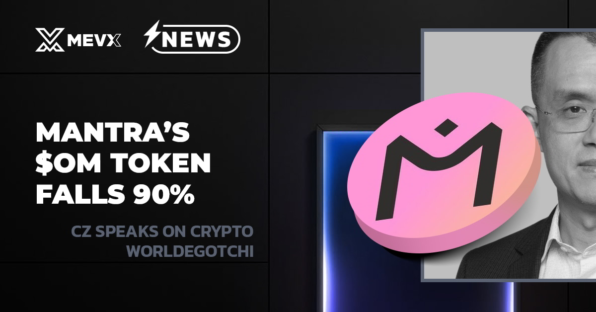 MANTRA’s $OM Token Falls 90% - CZ Speaks on Crypto World - Platform Trading Bot Mevx