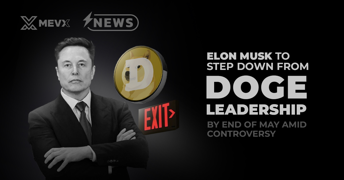 Elon Musk to Step Down from DOGE Leadership by End of May Amid Controversy - Platform Trading ...