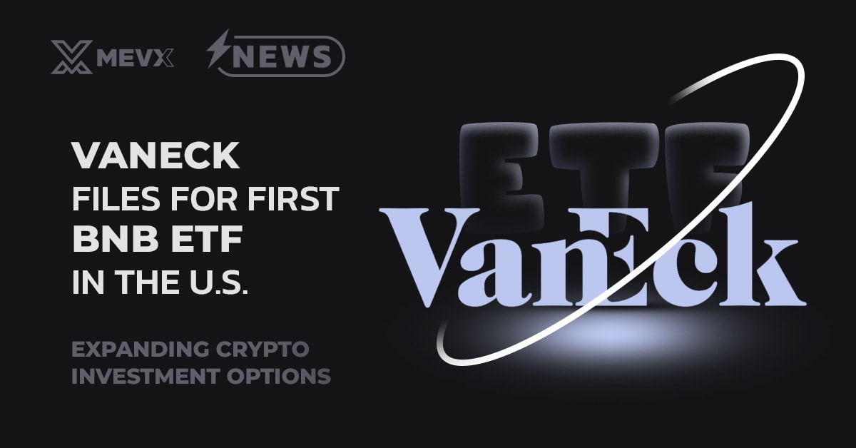 VanEck Files for First BNB ETF in the U.S., Expanding Crypto Investment Options - Blog Mevx