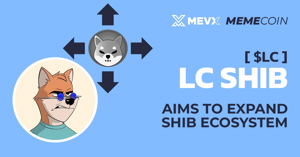 LC SHIB ($LC) Aims To Expand Shib Ecosystem - Platform Trading Bot Mevx