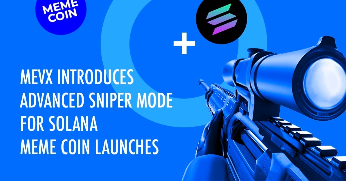 MevX Introduces Advanced Sniper Mode for Solana Meme Coin Launches - Platform Trading Bot Mevx