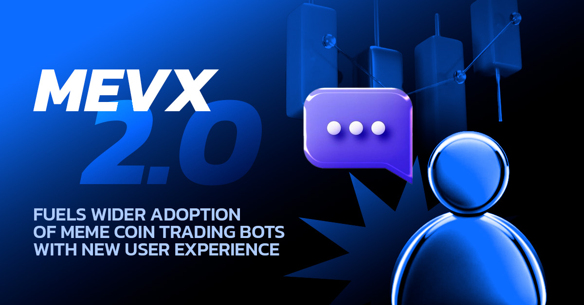 MevX 2.0 Fuels Wider Adoption of Meme Coin Trading Bots With New User Experience - Platform ...