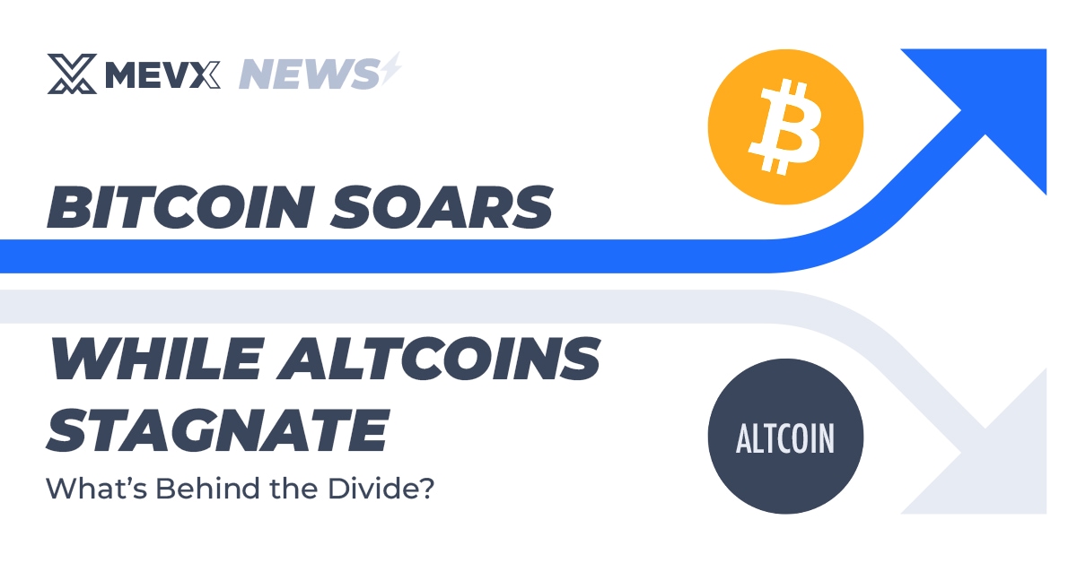 Bitcoin Soars While Altcoins Stagnate: What’s Behind the Divide? - Platform Trading Bot Mevx