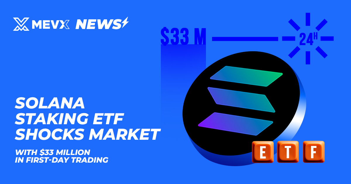 Solana Staking ETF Shocks Market with $33 Million in First-Day Trading - Platform Trading Bot Mevx