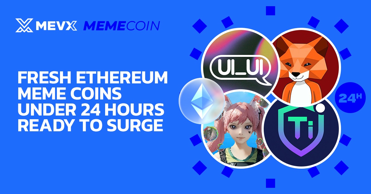 Fresh Ethereum Meme Coins Under 24 Hours Ready to Surge - Platform Trading Bot Mevx