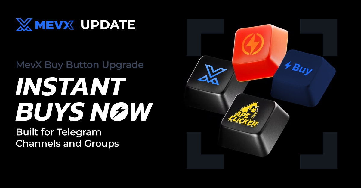 MevX Buy Button Upgrade: Instant Buys Now Built for Telegram Channels and Groups - Platform ...
