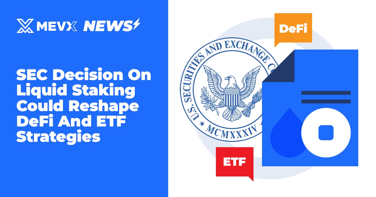 SEC Decision On Liquid Staking Could Reshape DeFi And ETF Strategies - Platform Trading Bot Mevx