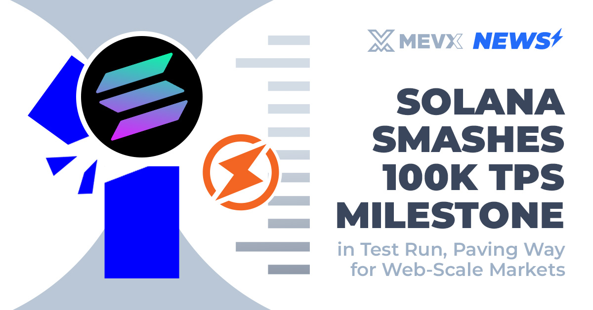 Solana Smashes 100K TPS Milestone in Test Run, Paving Way for Web-Scale ...