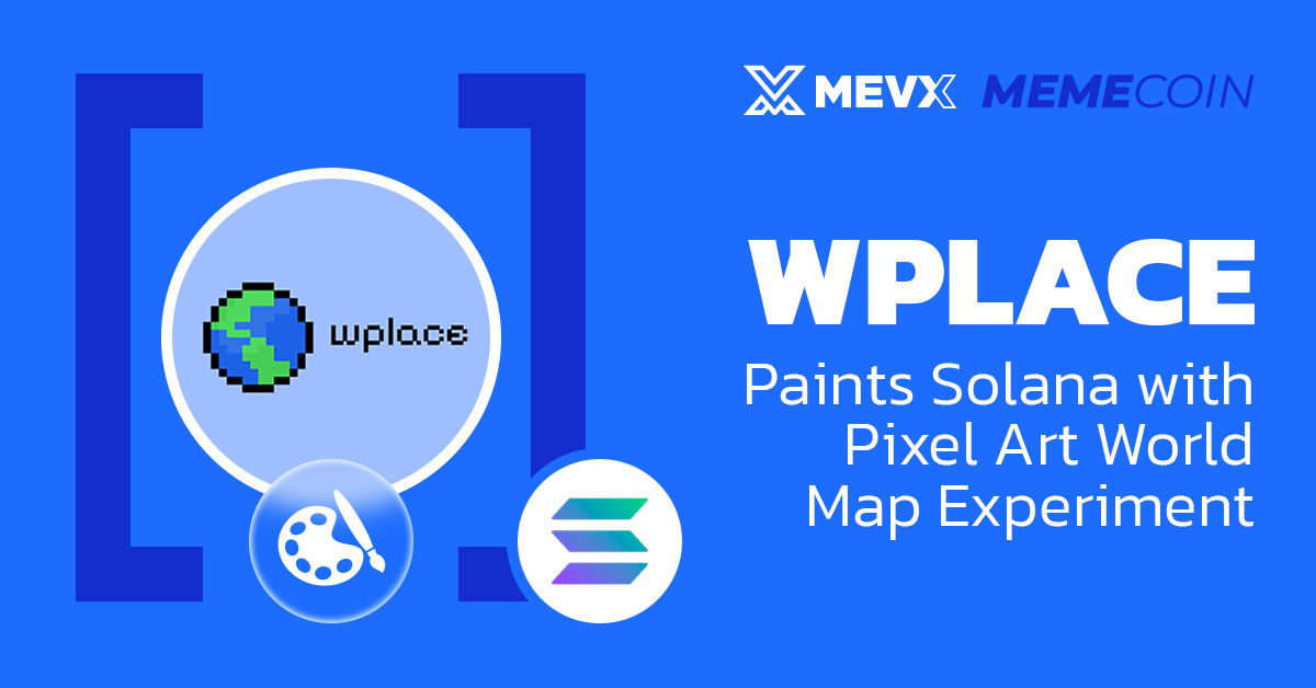 Wplace ($Wplace) Paints Solana with Pixel Art World Map Experiment - Platform Trading Bot Mevx