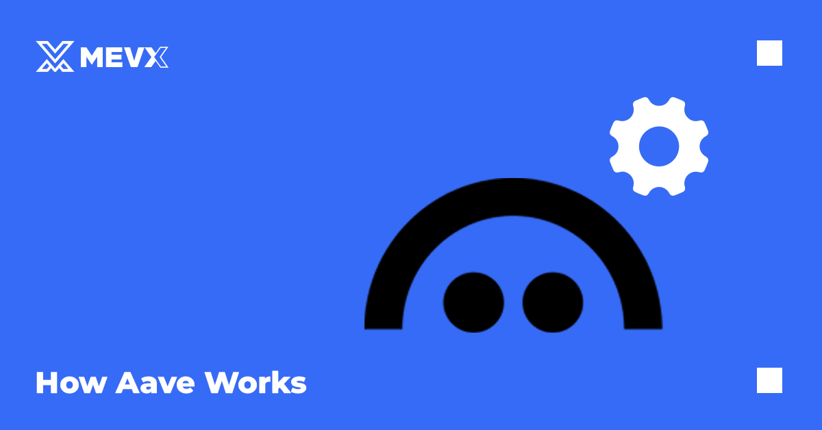 Everything You Need to Know About Aave (AAVE) and Its Ecosystem - Platform Trading Bot Mevx